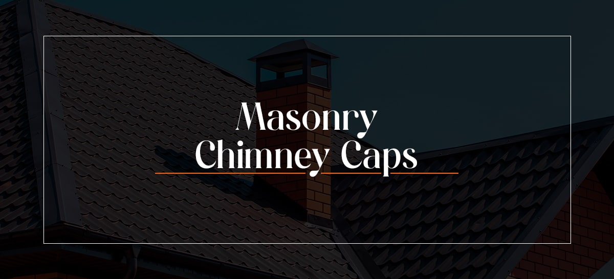 Masonry Chimney Caps | Chimney Cap Products
